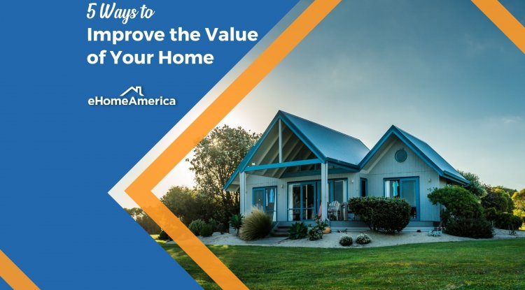 5 Ways to Improve the Value of Your Home - eHomeAmerica