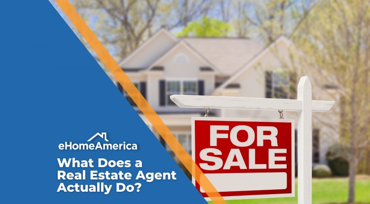 What Does a Real Estate Agent Actually Do? - eHomeAmerica