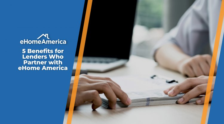5 Benefits for Lenders Who Partner with eHome America - eHomeAmerica