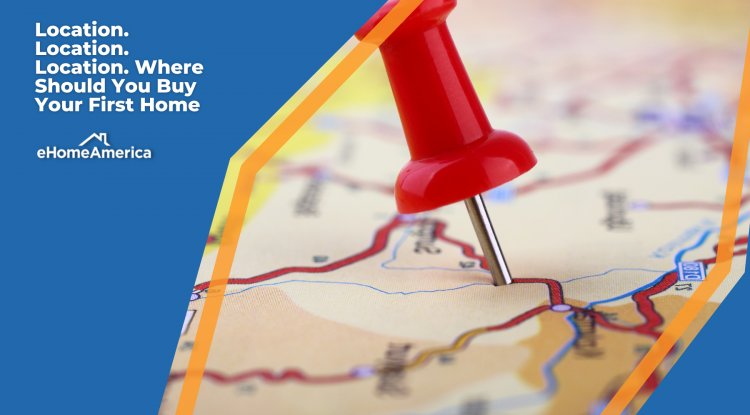 Location. Location. Location. Where Should You Buy Your First Home ...