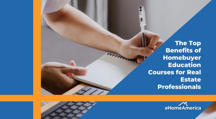 The Top Benefits of Homebuyer Education Courses for Real Estate ...