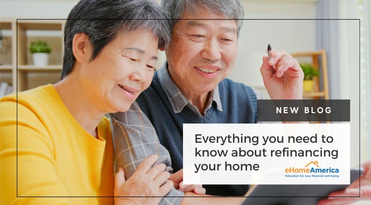 Everything you need to know about refinancing your home - eHomeAmerica