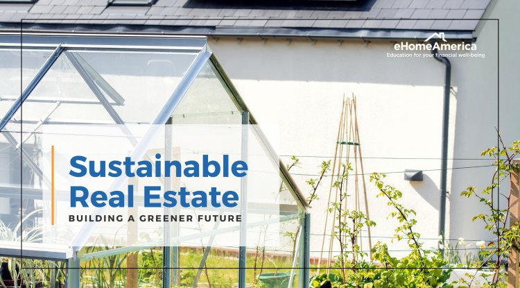 Sustainable Real Estate: Building a Greener Future - eHomeAmerica